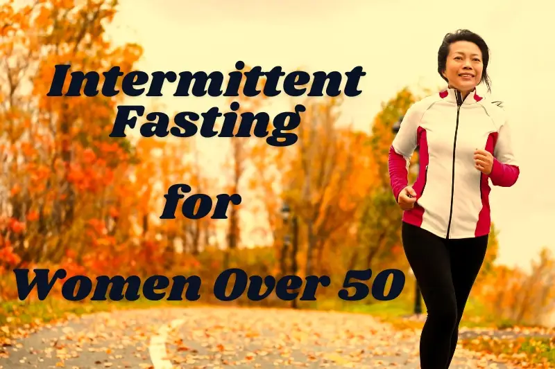 5 Best Forms Of Intermittent Fasting For Women Over 50